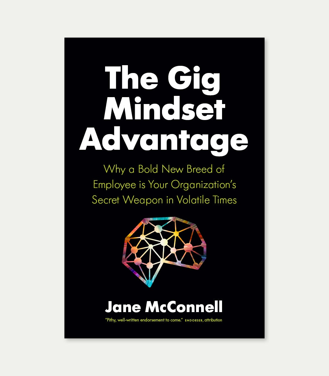The Gig Mindset Advantage: Why a Bold New Breed of Employee is Your ...