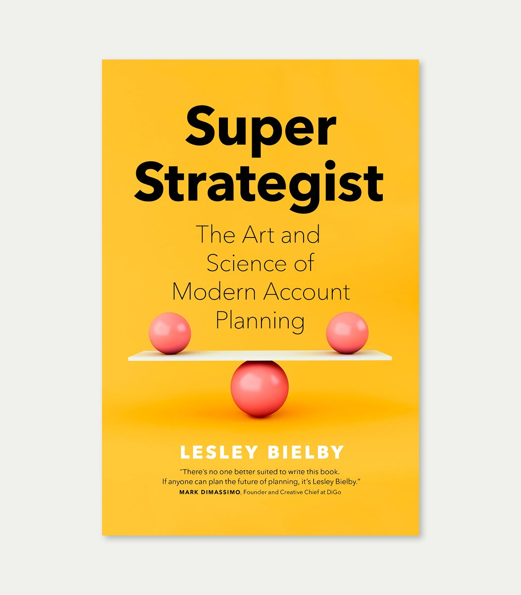 Super Strategist: The Art and Science of Modern Account Planning ...