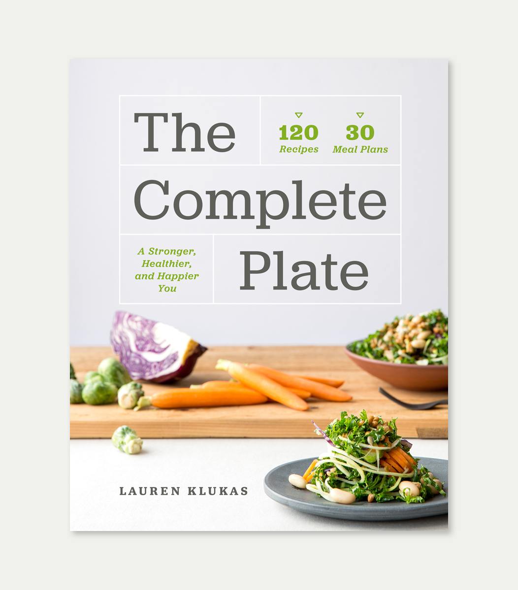 The Complete Plate: 120 Recipes • 30 Meal Plans • A Stronger, Healthier ...